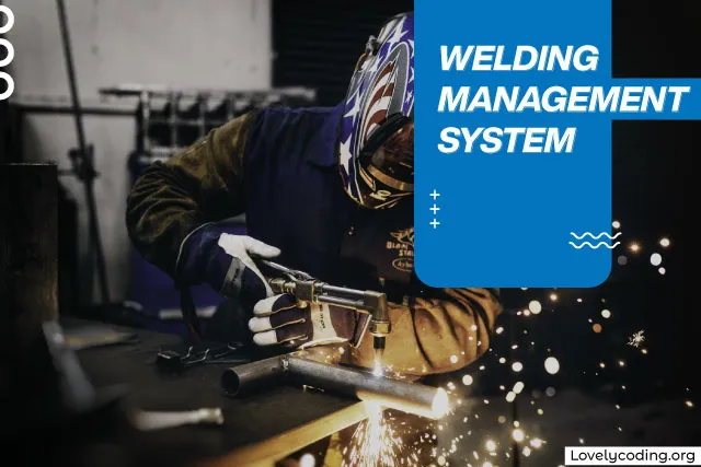 Welding Management System Project For Final Year